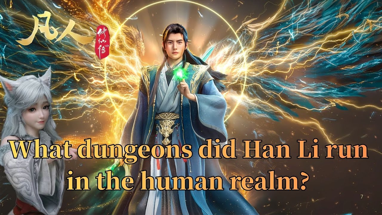 A Mortal's Journey：What are the rewards from Han Li's 18 dungeons in ...