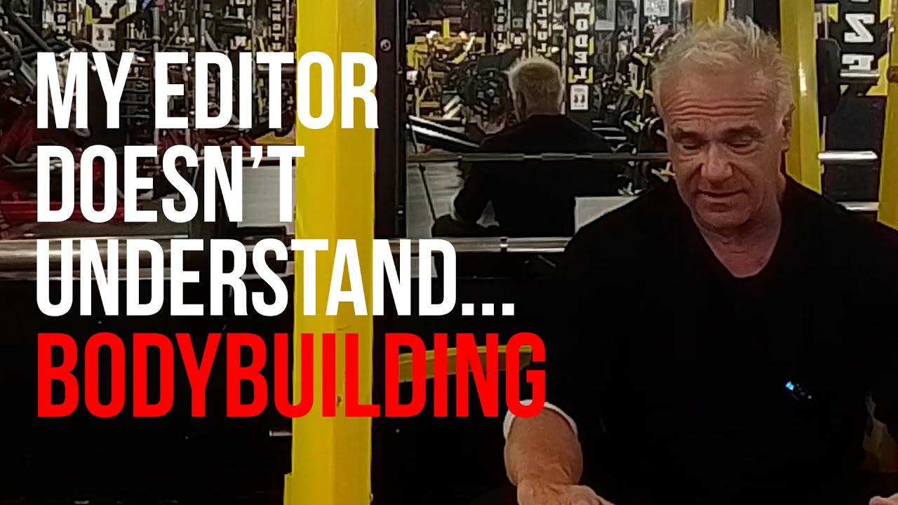 My Editor is an IDIOT and doesn't understand Bodybuilding! - YouTube