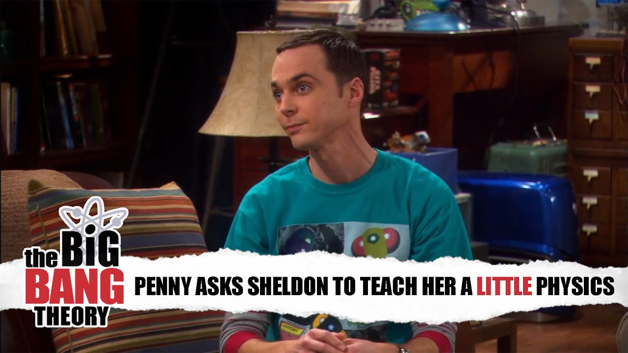 Penny asks Sheldon to teach her a little physics | The Big Bang Theory ...