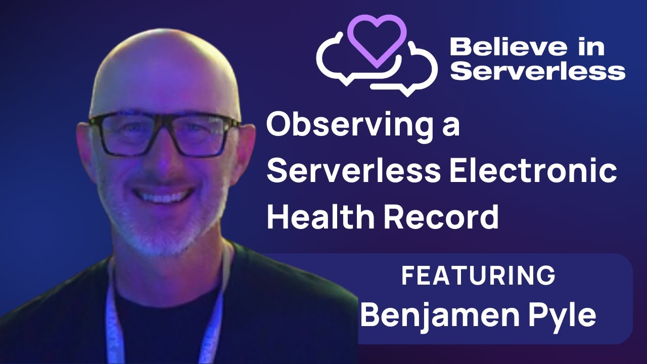 Observing A Serverless Electronic Health Record With Benjamen Pyle Youtube