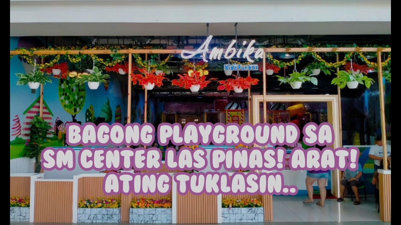 Bagong Palaruan sa SM Center Las Piñas City (Ambika Playground) #Ambika ...