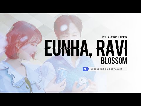 Eunha (GFRIEND) X Ravi (VIXX) - Blossom (Prod. Groovyroom) Legendado PT | BR