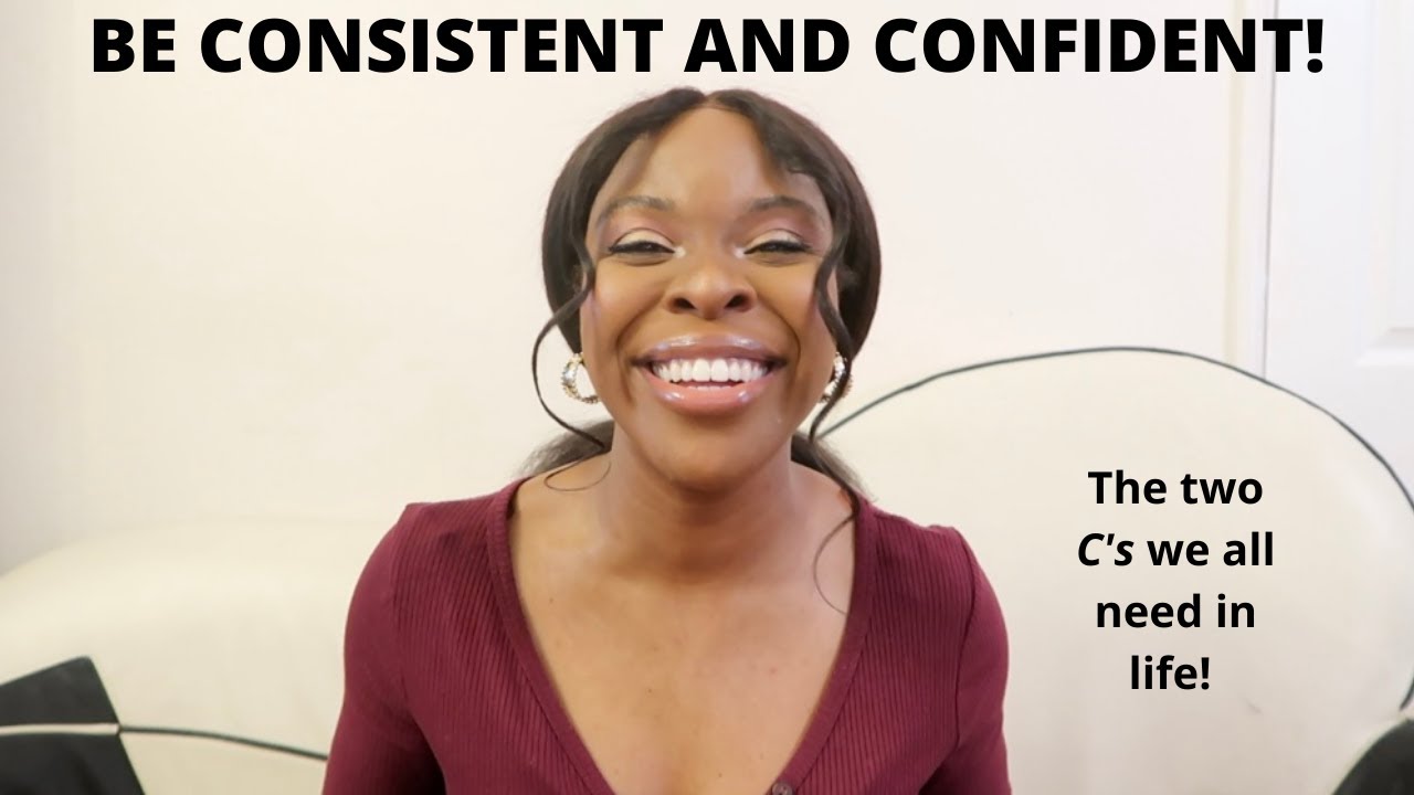 BE CONSISTENT AND CONFIDENT | THE TWO C'S WE ALL NEED IN LIFE | # ...