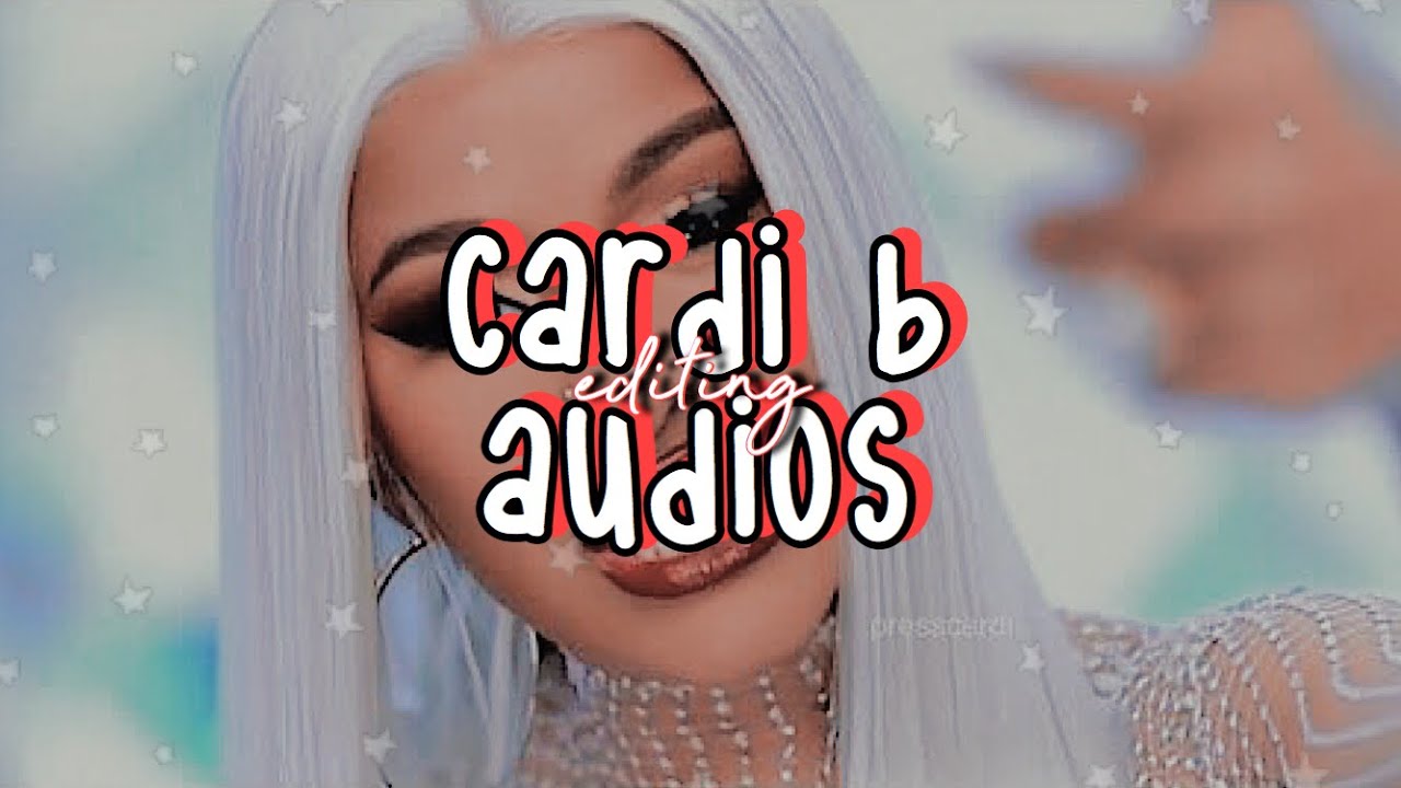 CARDI B EDITING AUDIOS - YouTube
