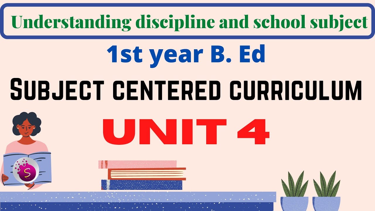 Subject centered curriculum / unit 4 / understanding discipline and ...