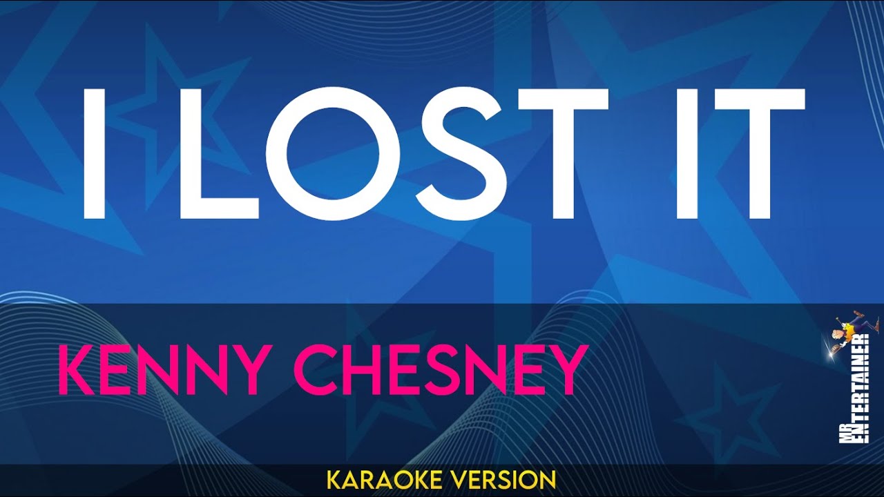 I Lost It - Kenny Chesney (KARAOKE) - YouTube