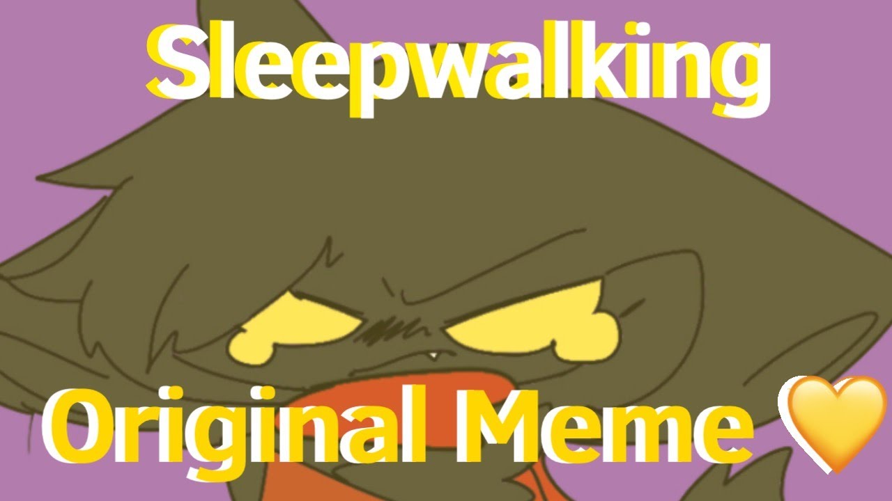 sleepwalking og meme (remake and read desc) - YouTube