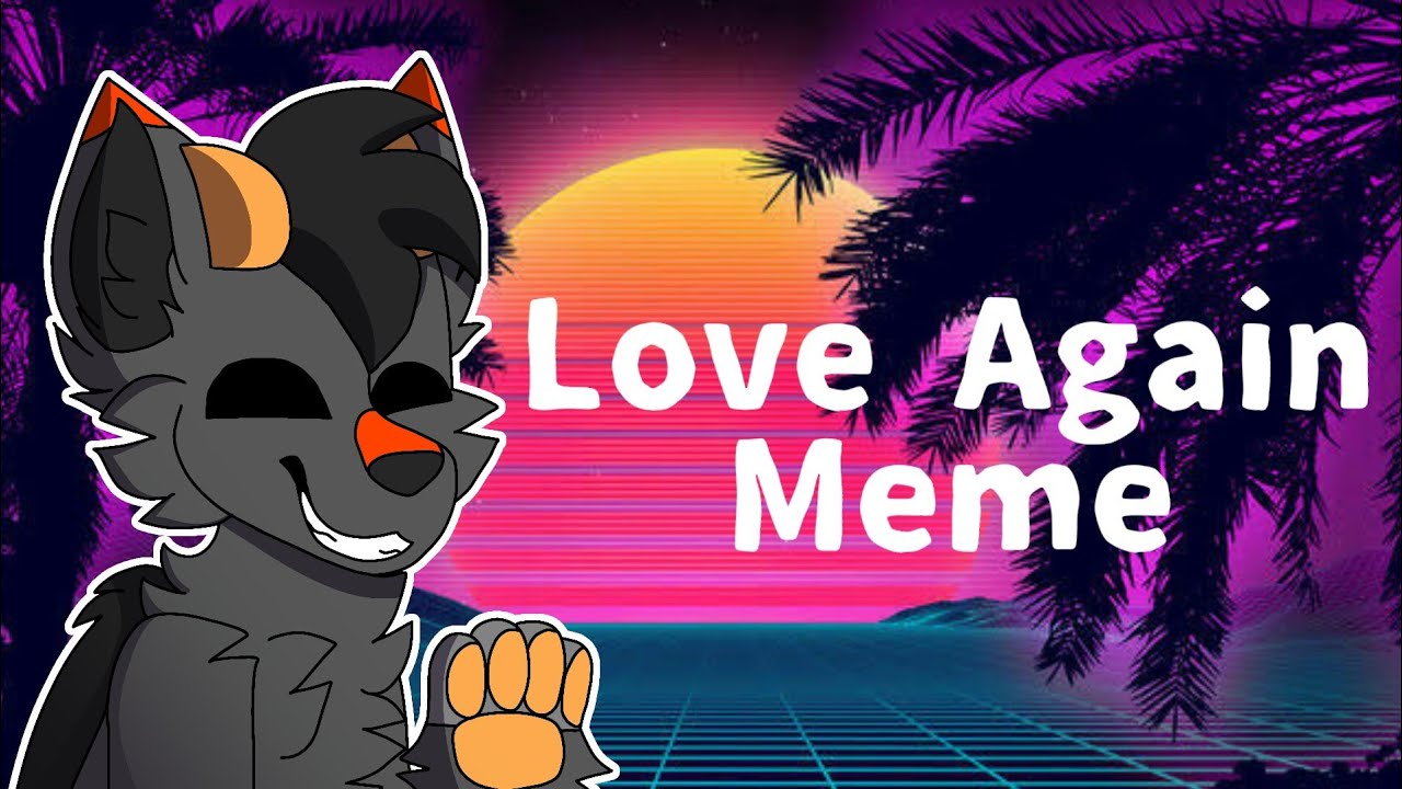 Love Again [Animation Meme] - YouTube