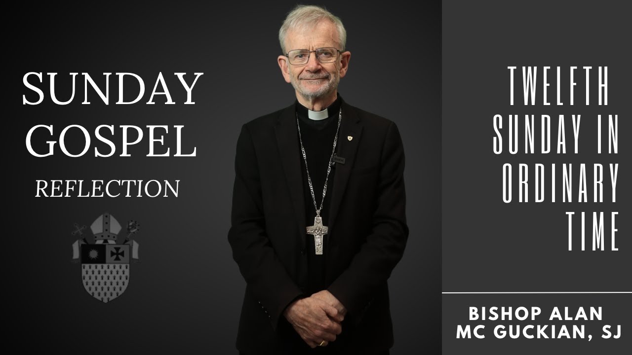 Gospel Reflection - TWELFTH SUNDAY OF ORDINARY TIME - Bishop Alan ...