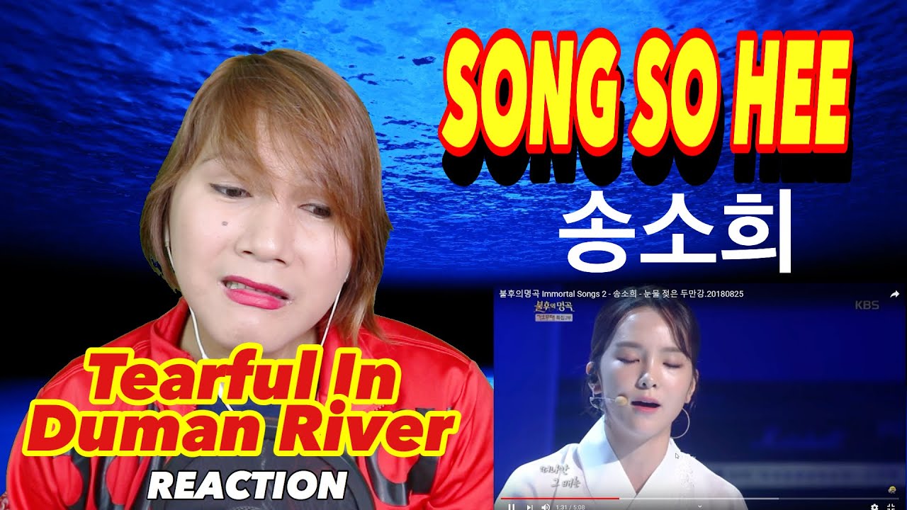 SONG SO HEE 송소희 - TEARFUL DUMAN RIVER - IMMORTAL SONGS 2 -REACTION ...
