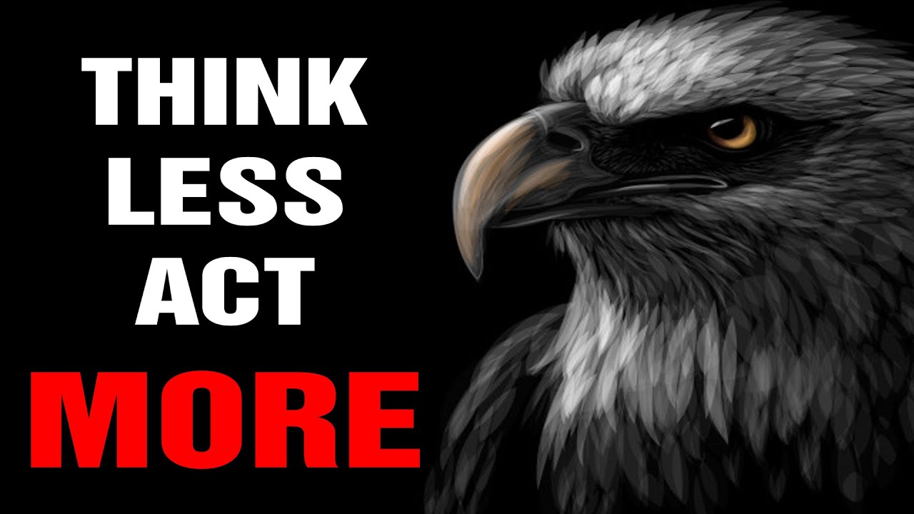 Think Less Act More ~ Powerful Motivational Speech - YouTube