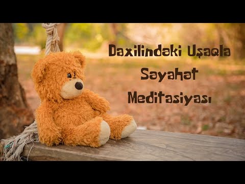 Daxilindəki uşaqla səyahət meditasiyası | İçindəki uşağı şəfalandır ! - Meditasiya