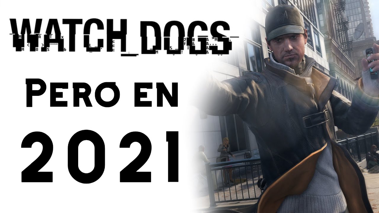 ¡Watch Dogs 1 Pero En 2021! Análisis en 5 minutos ¿Vale La Pena? - YouTube