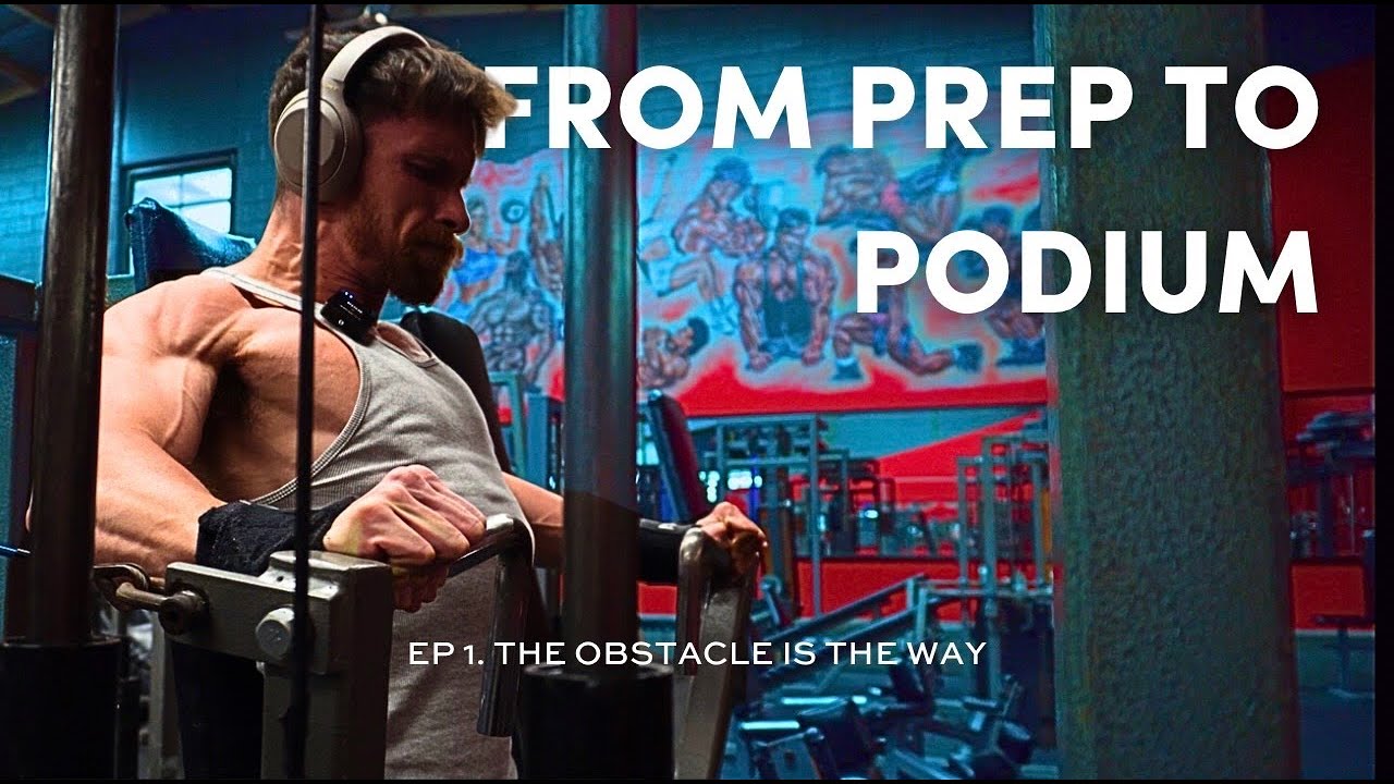 FROM PREP TO PODIUM EP1. | The Obstacle Is the Way (bodybuilding ...