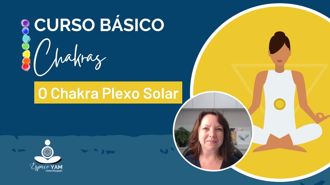 Curso Chakras | Aula 4 - O chakra umbilical ou do plexo solar - YouTube