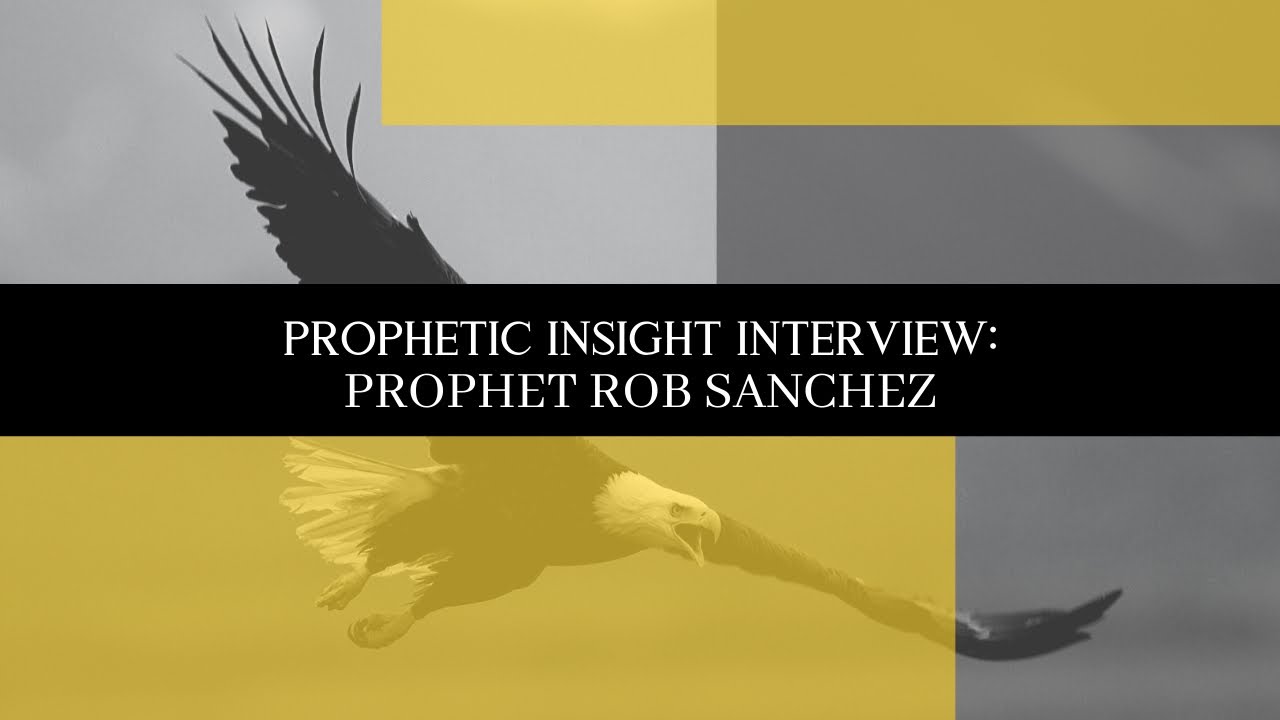 Insight Prophetic Interview with Prophet Rob Sanchez - YouTube