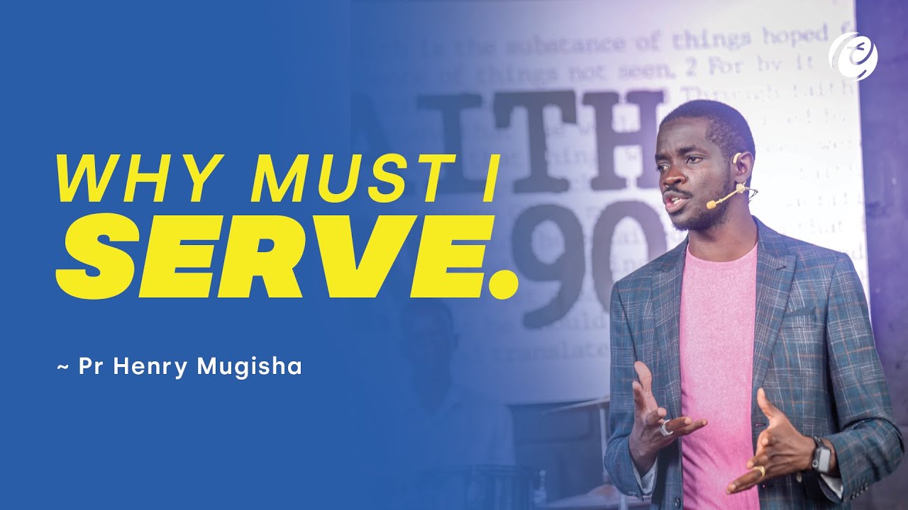 WHY MUST I SERVE | Pastor Henry MUGISHA | Online Celebration Service ...