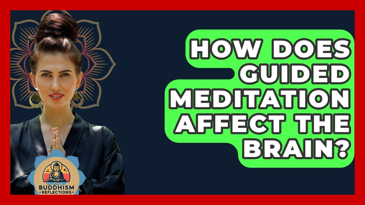How Does Guided Meditation Affect The Brain? - Buddhism Reflections - YouTube
