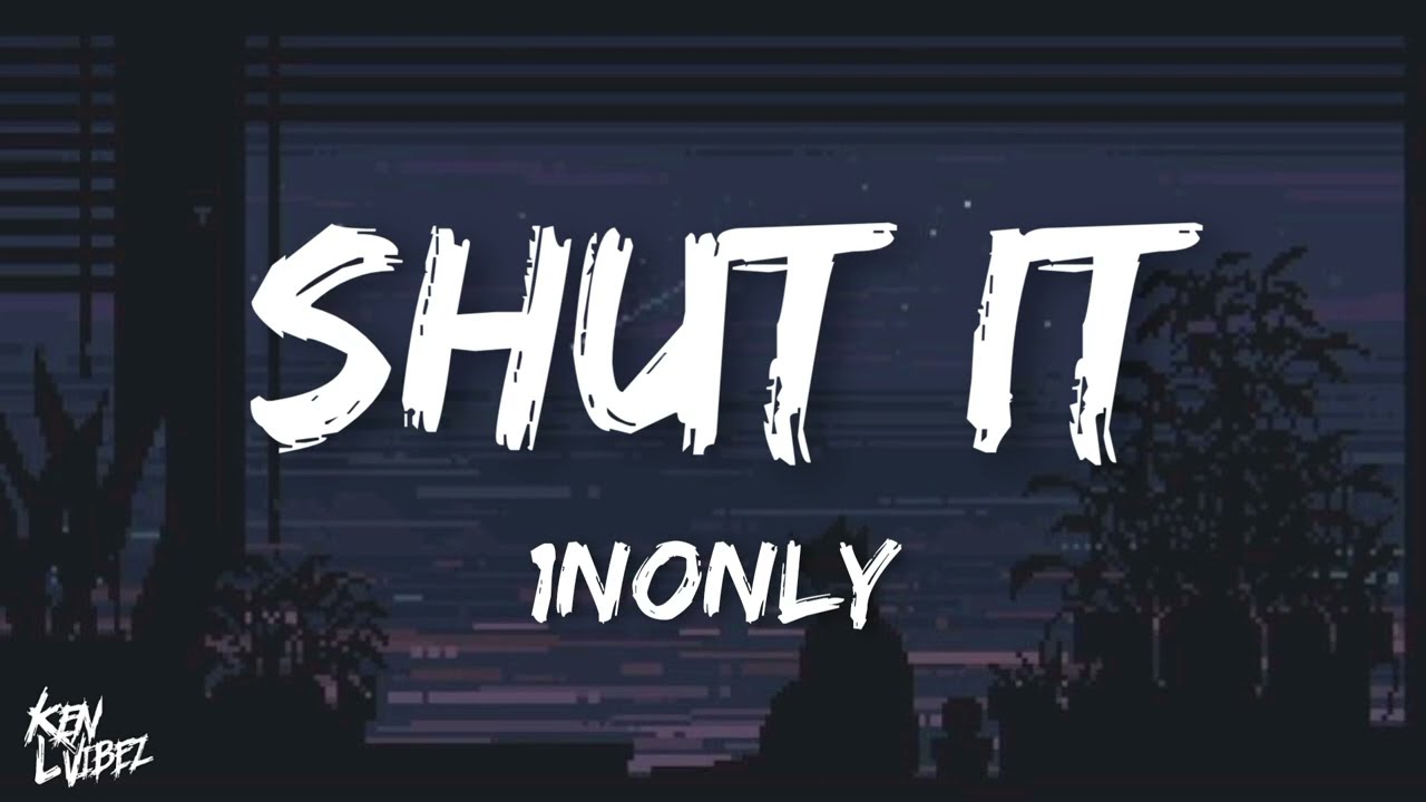 1nonly - Shut it (lyrics) - YouTube