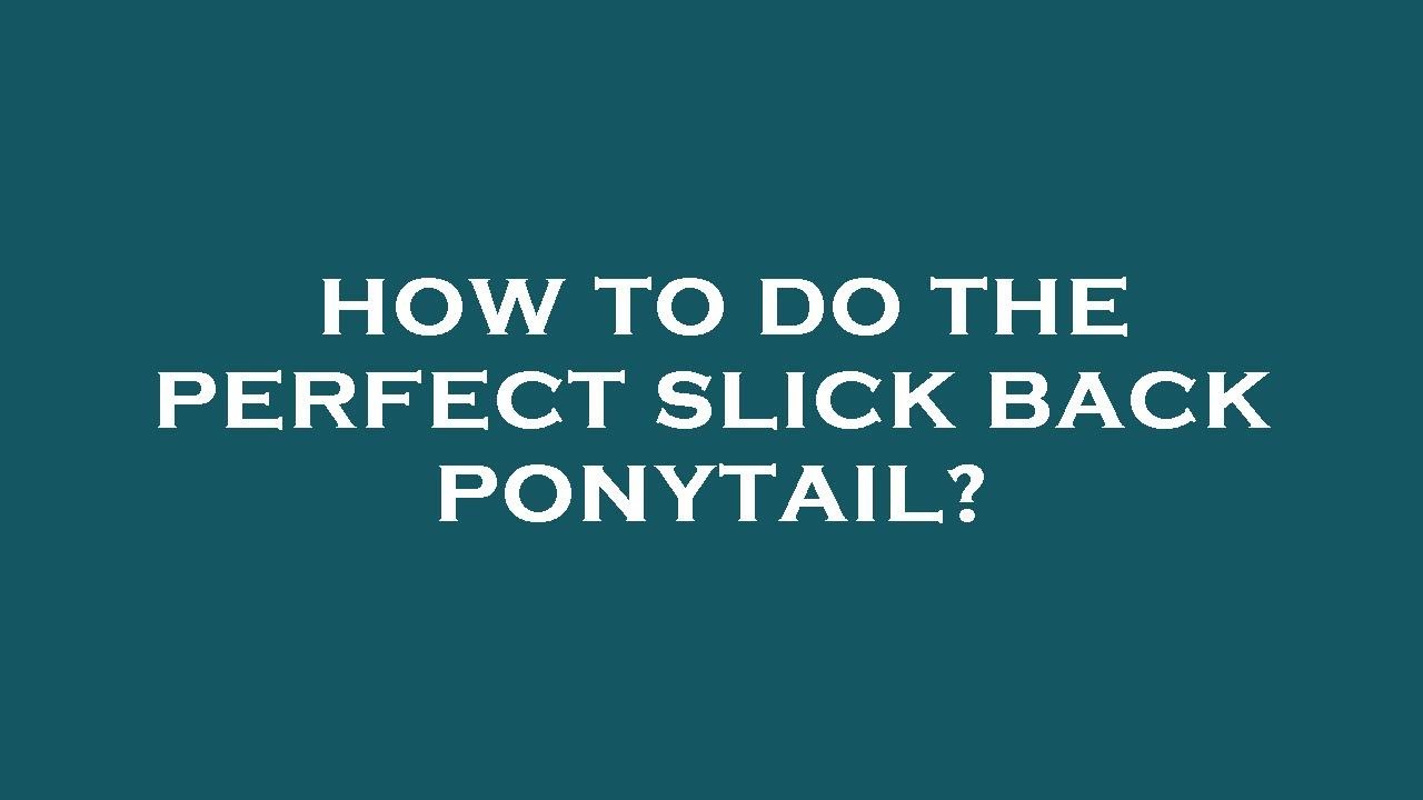 How to do the perfect slick back ponytail? - YouTube