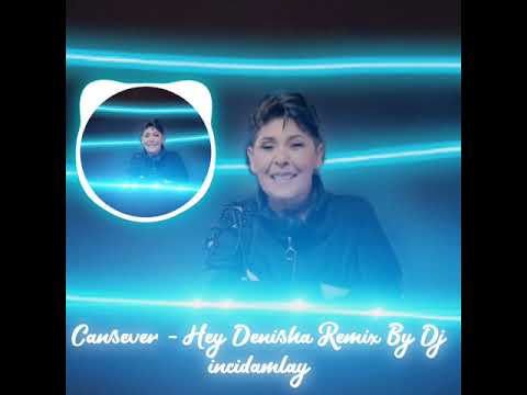 Cansever - Hey Denisha Remix By Dj incidamlay 2021 #cansever  #Heydenisha #Cansever