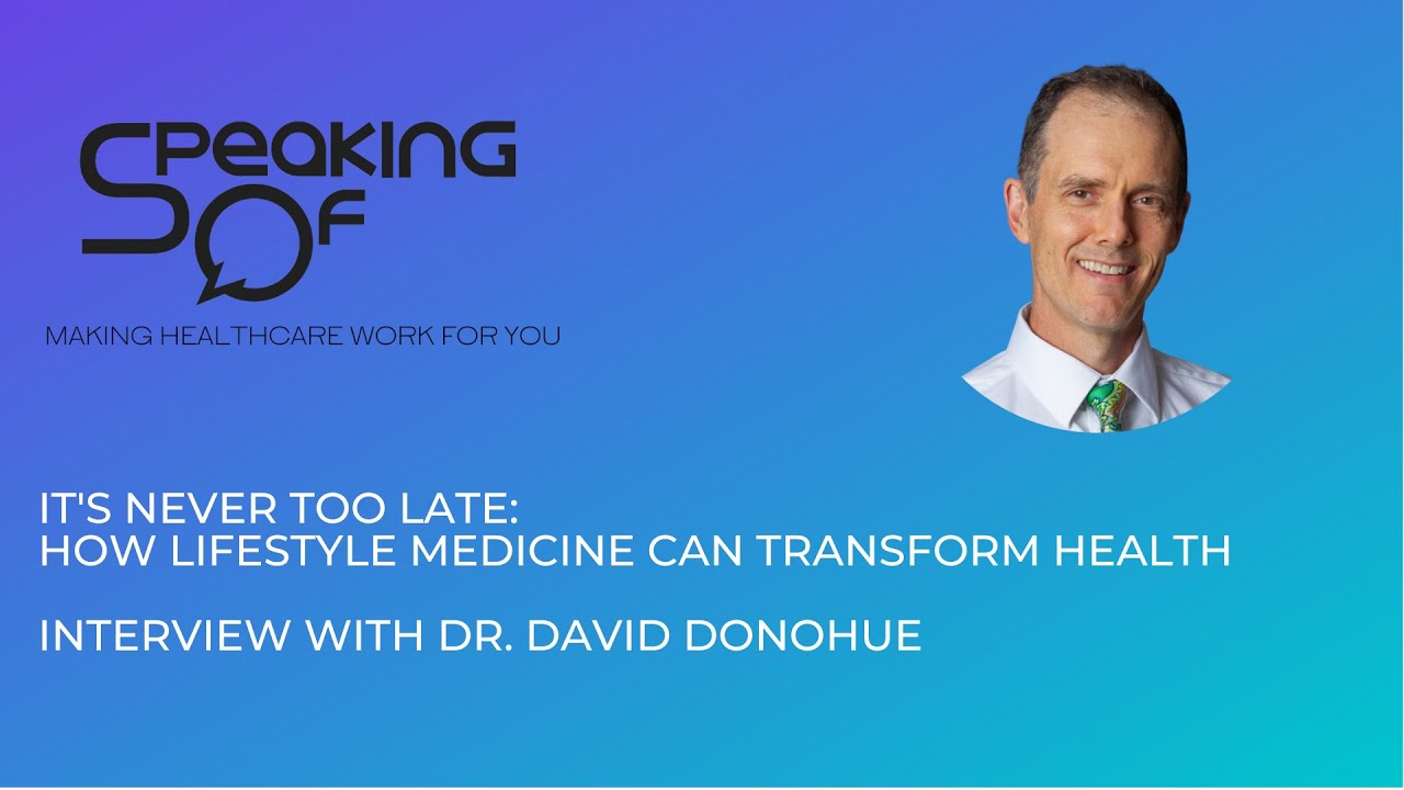 It's Never Too Late: How Lifestyle Medicine Can Transform Health, Int. w/ Dr. David Donohue ...