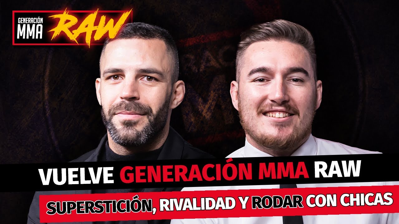 VUELVE GENERACIÓN MMA RAW - SUPERSTICIÓN, RODAR CON CHICAS Y RIVALIDAD ...