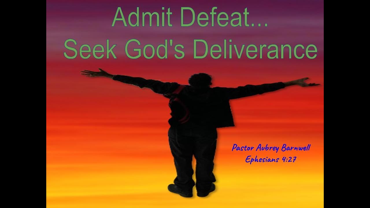 Admit Defeat and Seek God's Deliverance - YouTube