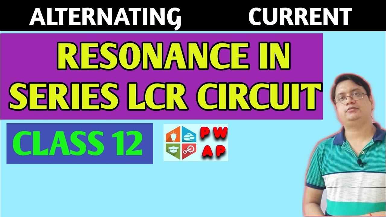 RESONANCE IN A SERIES LCR CIRCUIT | CLASS 12 |ALTERNATING CURRENT - YouTube