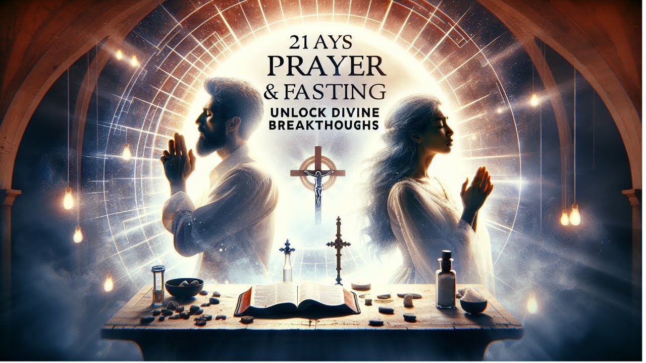 21 Days of Prayer & Fasting: Unlock Divine Breakthroughs - YouTube