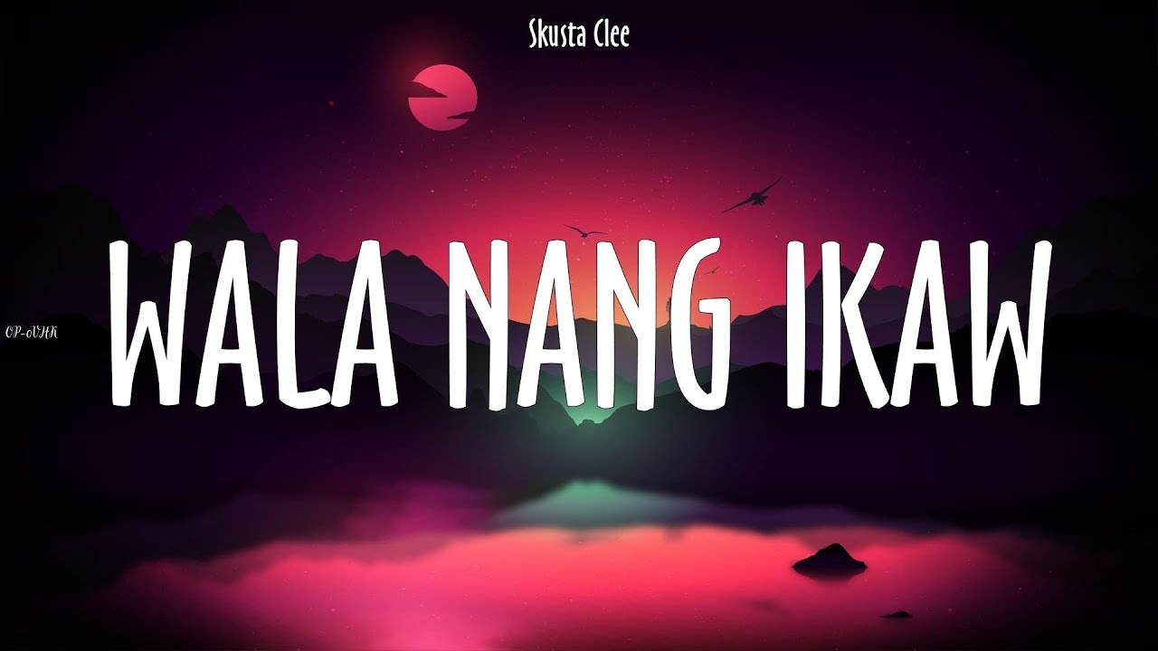 Skusta Clee ~ Wala Nang Ikaw # lyrics - YouTube
