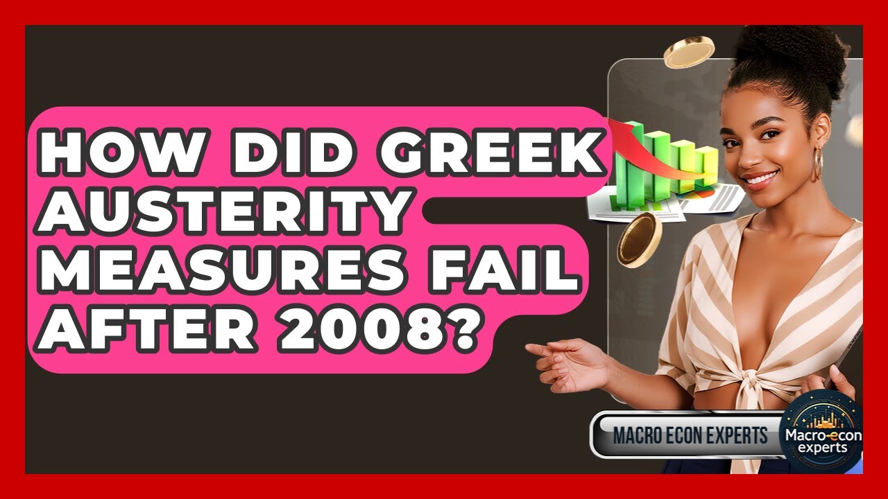 How Did Greek Austerity Measures Fail After 2008? - Macroecon Experts ...