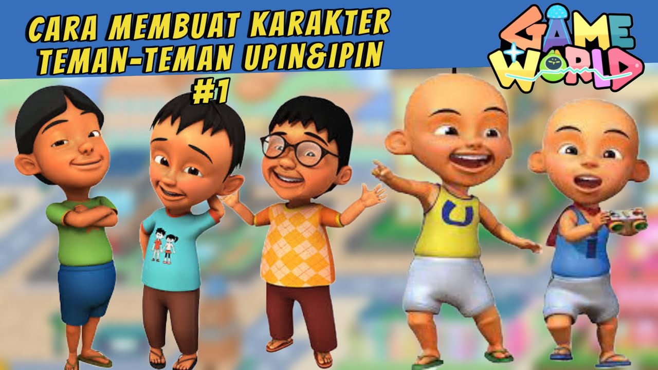 CARA MEMBUAT KARAKTER TEMANNYA UPIN & IPIN, MAIL, FIZI, & EKSAN DI GAME WORLD - YouTube