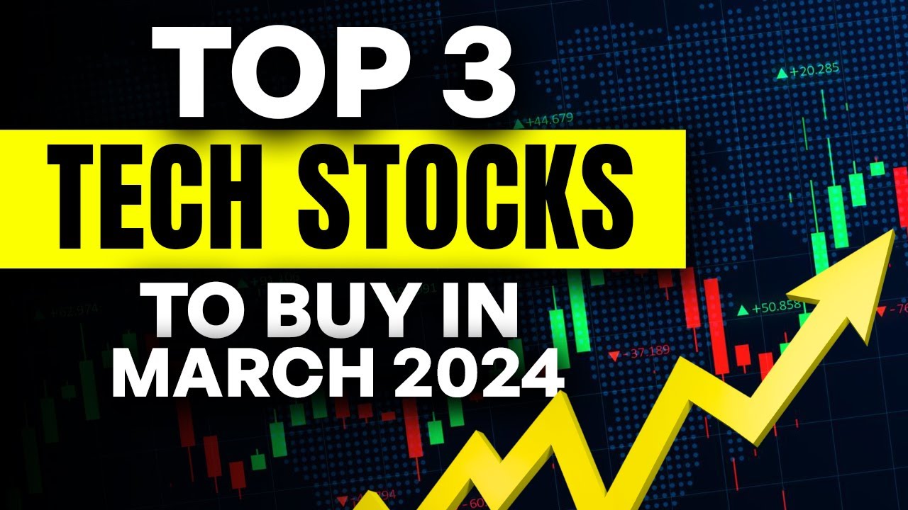 Top 3 Tech Stocks to Buy in March 2024, Ready to Explode! - YouTube