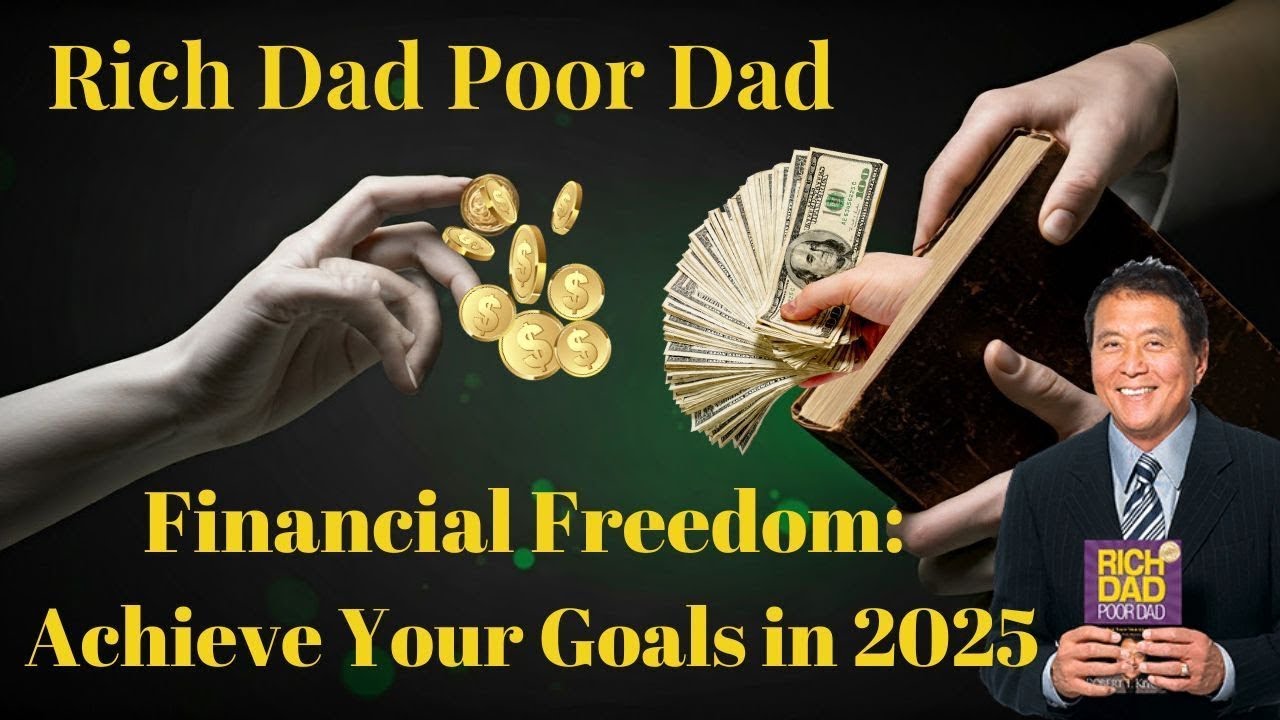 Rich Dad Poor Dad and Financial Freedom: Achieving Your Goals in 2025 ...