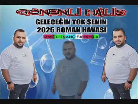 GÖNENLİ HALİS 2025 GELECEĞİN YOK SENİN ROMAN HAVASI İZMİTLİ İNANÇ FARKIYLA #2025RomanHavaları