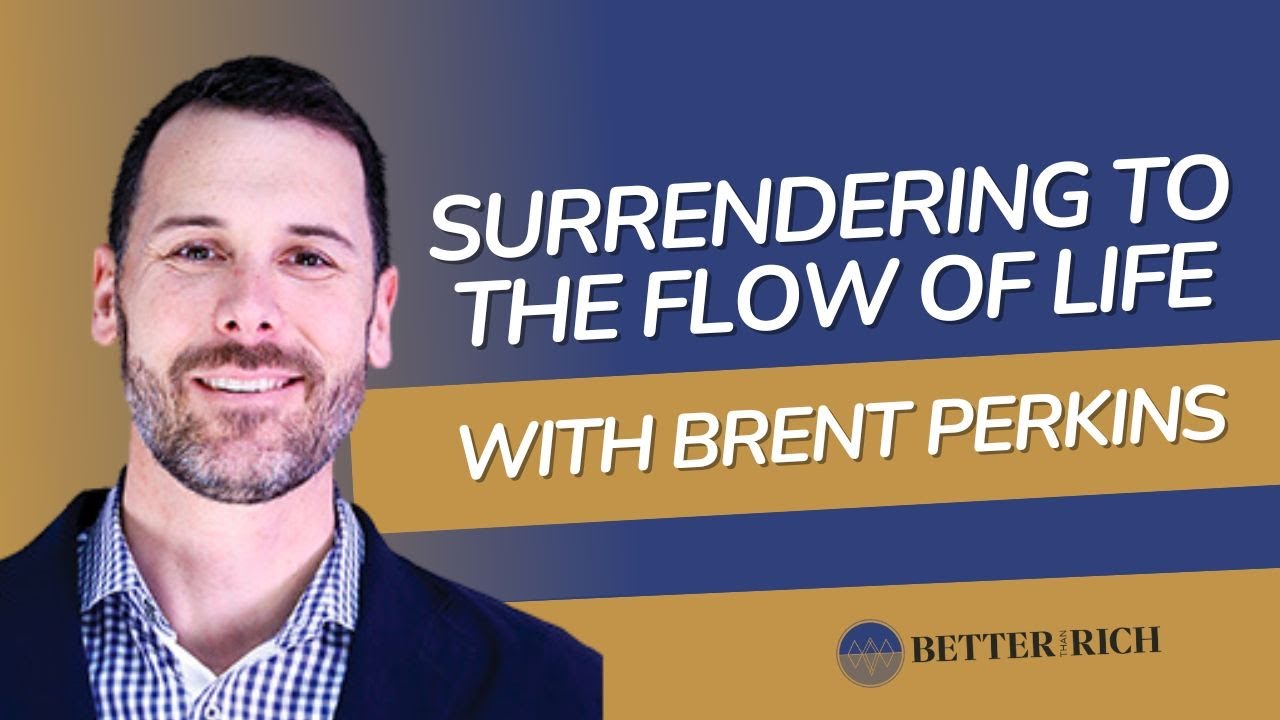 Surrendering to the Flow of Life with Brent Perkins | The Better Than Rich Show Ep. 112 - YouTube