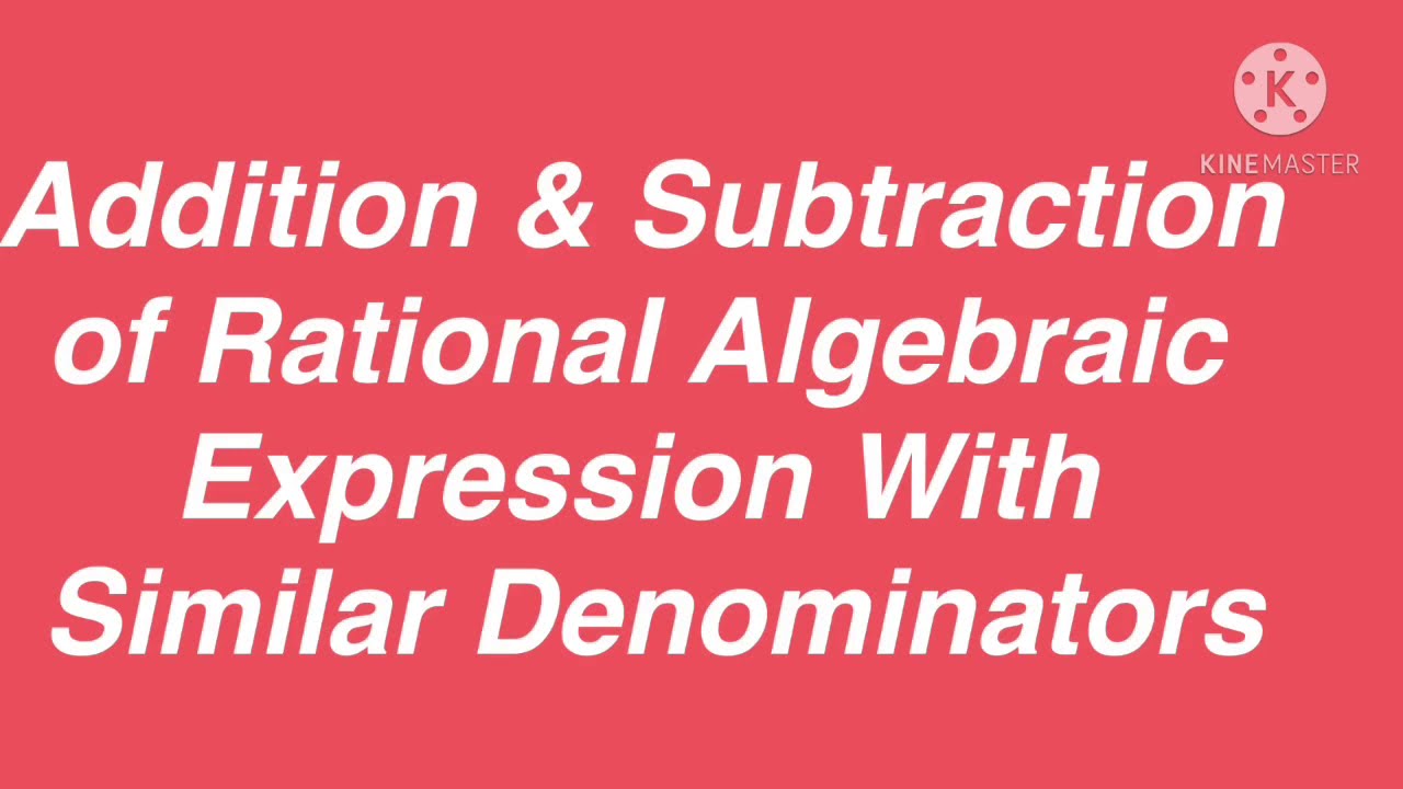 How To Add Or Subtract Rational Algebraic Expression With Similar ...