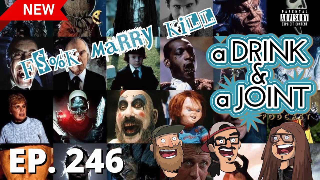 F&%K, MARRY, KILL Horror Movie Characters- A Drink & A Joint | Ep.246 ...