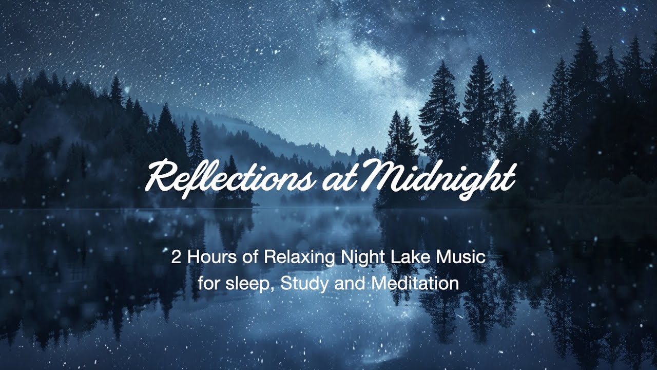 Reflections at Midnight | Over 2 Hours of Relaxing Night Lake Music for ...