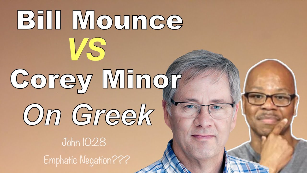 Bill Mounce VS Corey Minor on Greek (Emphatic Negation ...