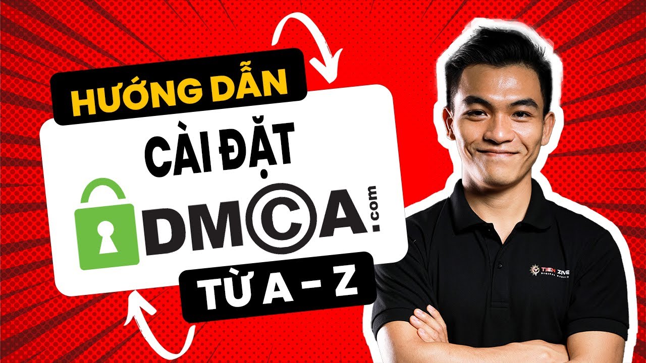 Hướng dẫn xác thực DMCA và cài đặt DMCA từ A - Z bảo vệ bản quyền nội ...