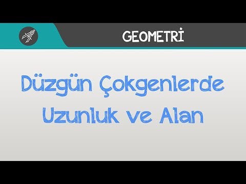 Düzgün Çokgenlerde Uzunluk ve Alan