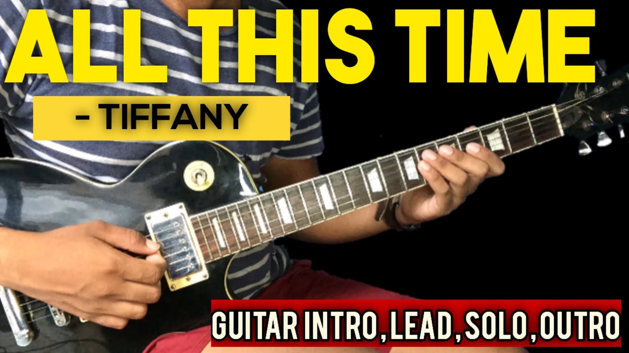 ALL THIS TIME - TIFFANY FULL GUITAR ( INTRO , LEAD , SOLO , OUTRO ...