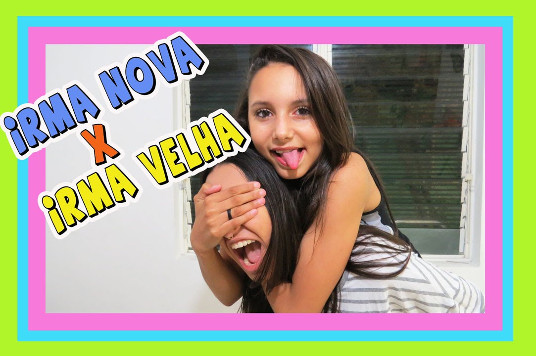 Irmã Nova Vs Irmã Velha Youtube
