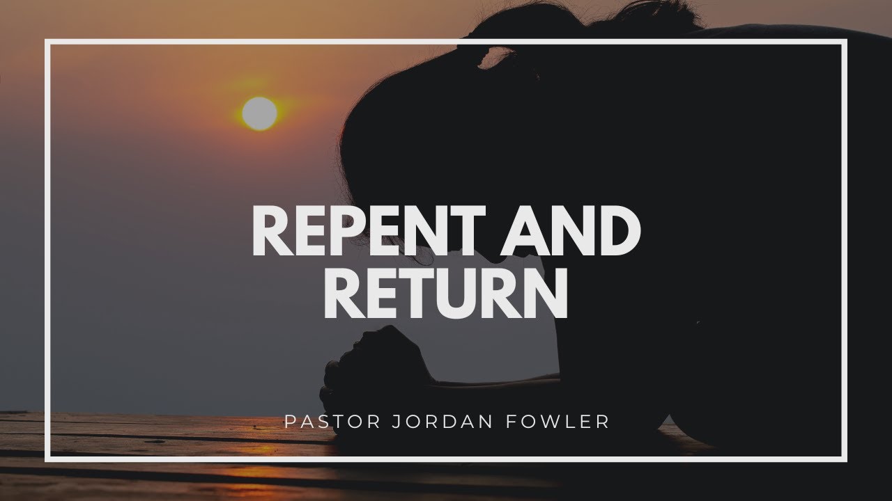 Repent and Return - Jordan Fowler - YouTube