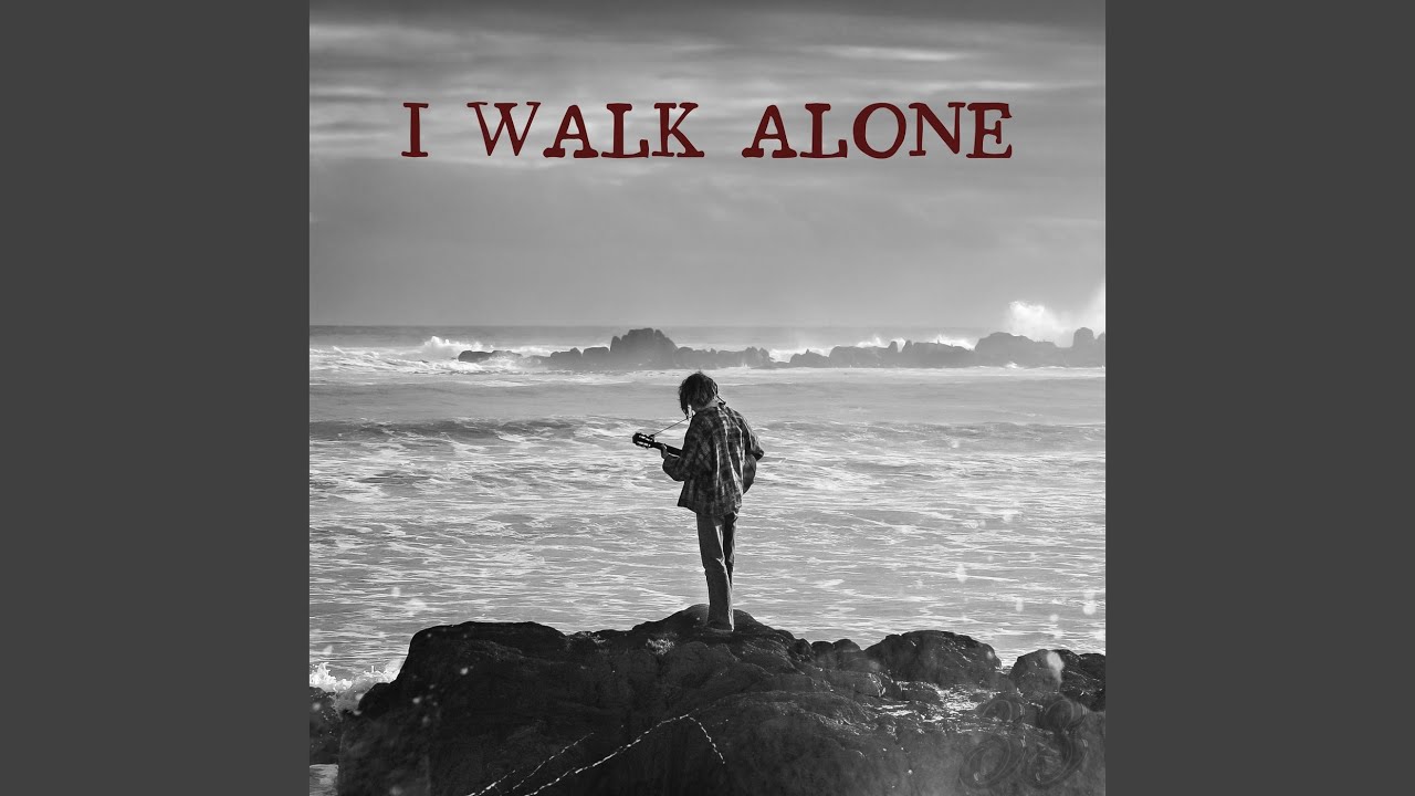 I WALK ALONE - YouTube