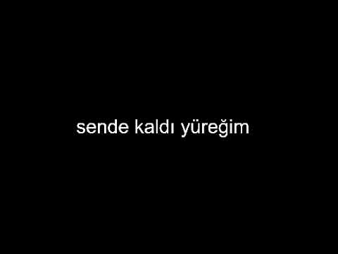 sende kaldı yüreğim