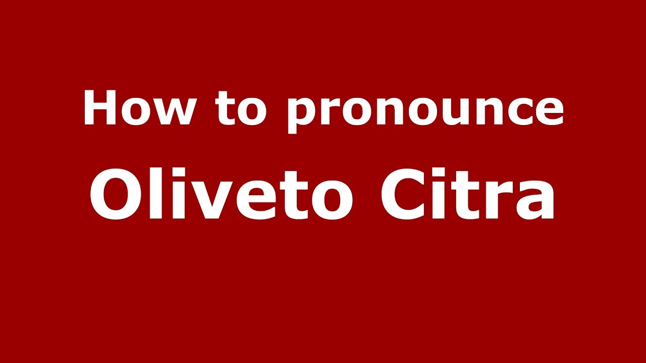 How to pronounce Oliveto Citra (Italian/Italy) - PronounceNames.com ...