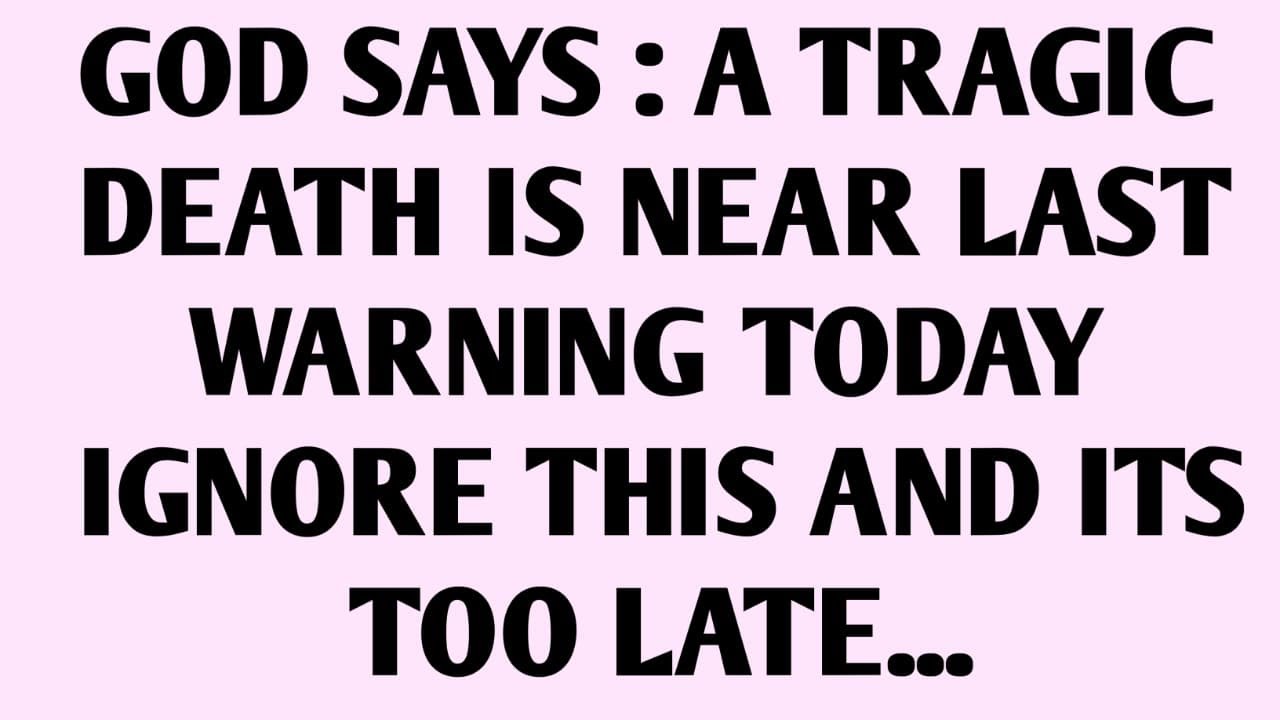 GOD SAYS: A TRAGIC DEATH IS NEAR LAST WARNING TODAY IGNORE THIS AND ITS ...